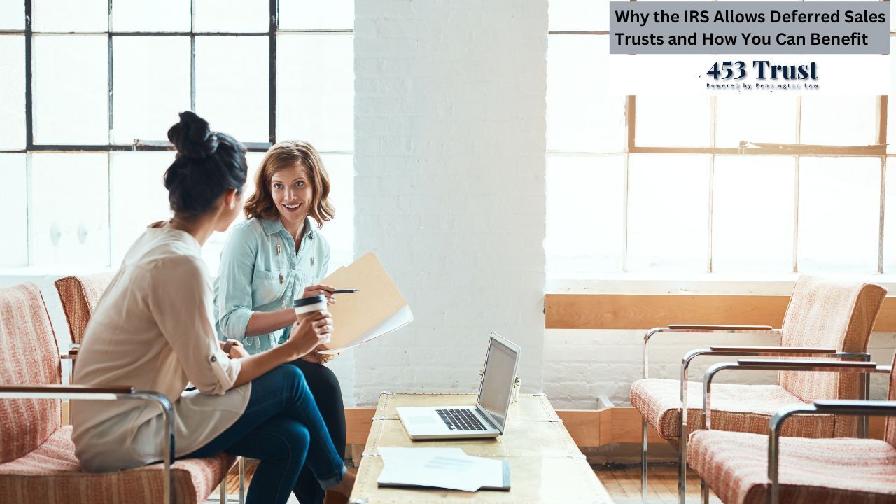 Why the IRS Allows Deferred Sales Trusts and How You Can Benefit